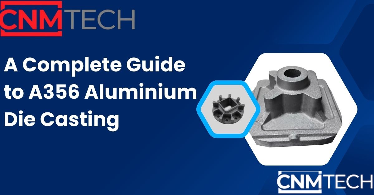 A Complete Guide to A356 Aluminium Die Casting - diecastingschina